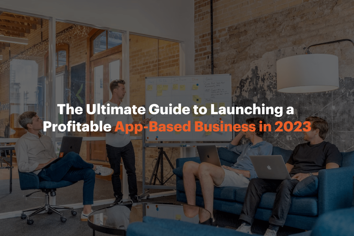 The Ultimate Guide to Launching a Profitable App-Based Business
