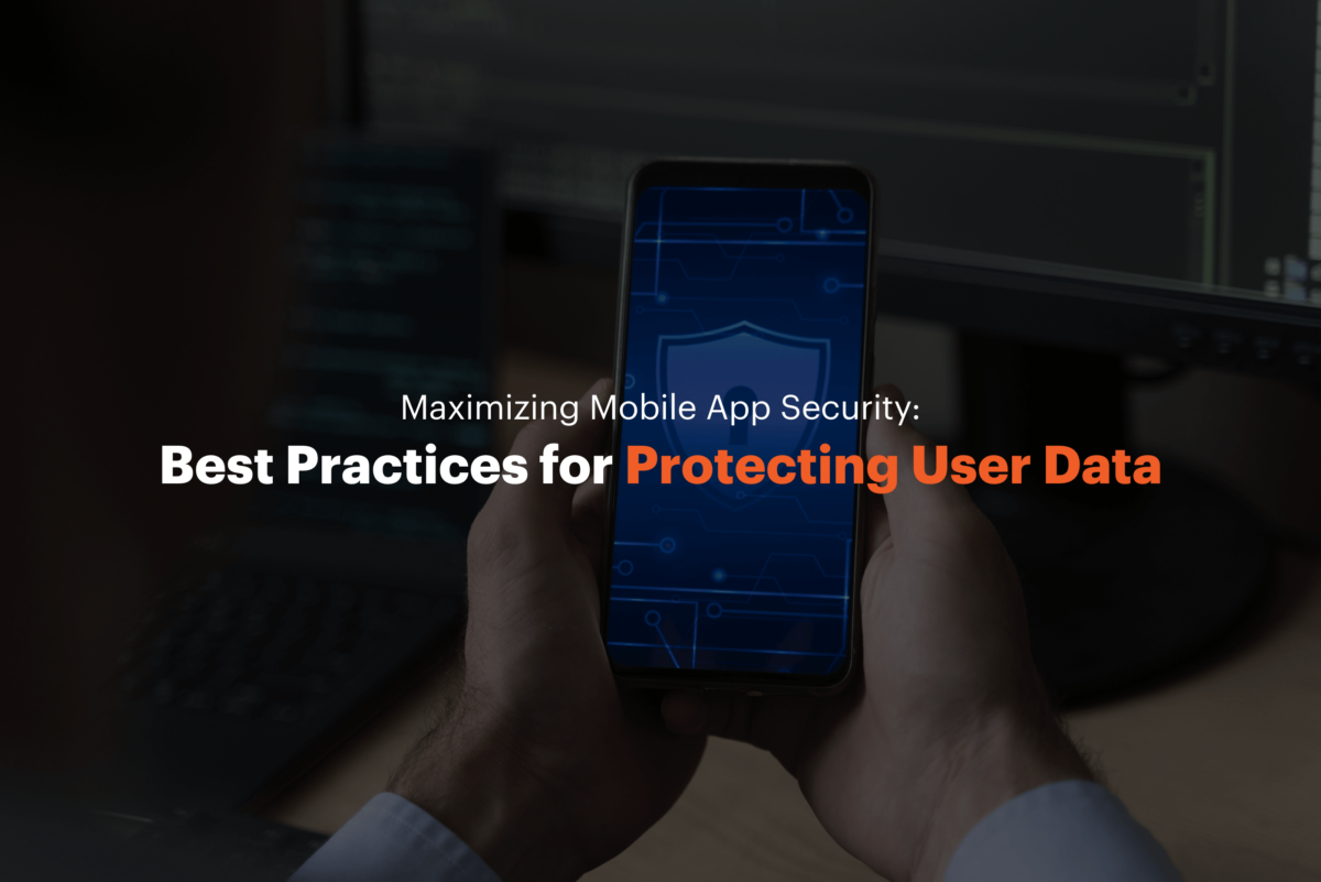 Enhance Mobile App Security Best Practices To Protect User Data