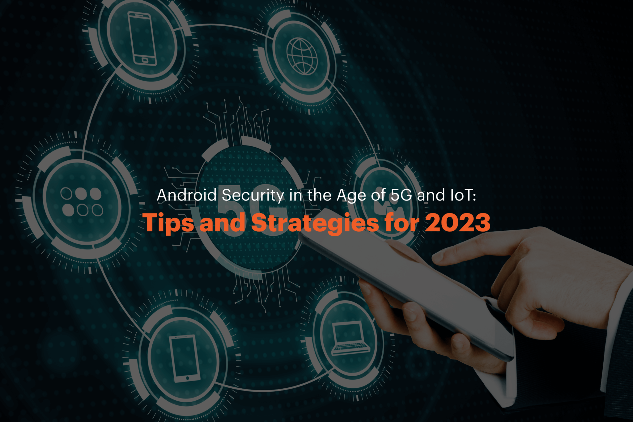 Enhancing Android App Security: 5G and IoT Tips for 2023